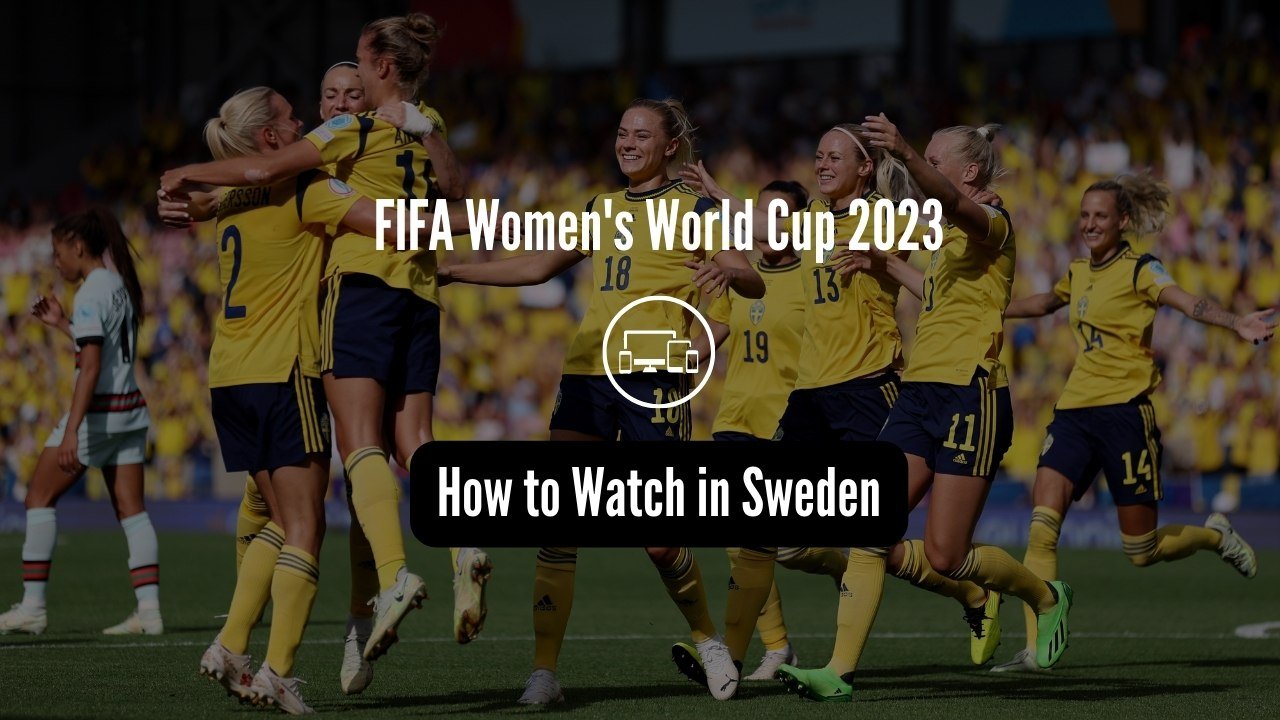 How to Watch FIFA Women's World Cup 2023 in Sweden?