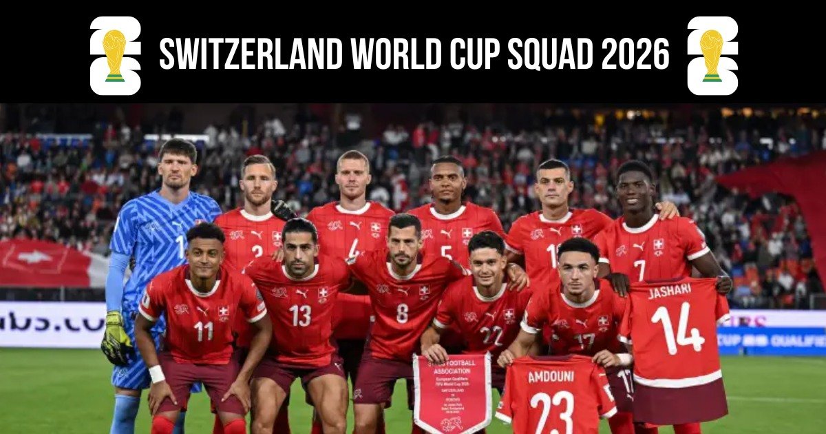 Switzerland World Cup Squad 2026: Full 26-Player Roster